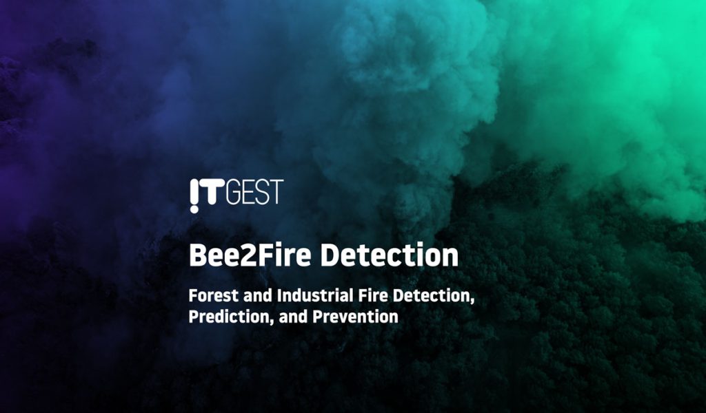 Bee2Fire Detection - Detection of Forest and Industrial Fires - ITGest ...